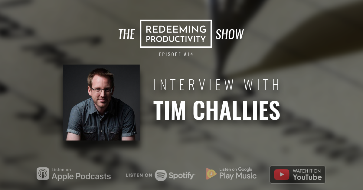RPS #14 – Tim Challies Interview - Redeeming Productivity