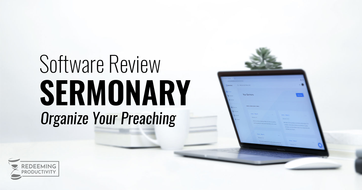 Sermonary Review: Organize Your Preaching - Redeeming Productivity