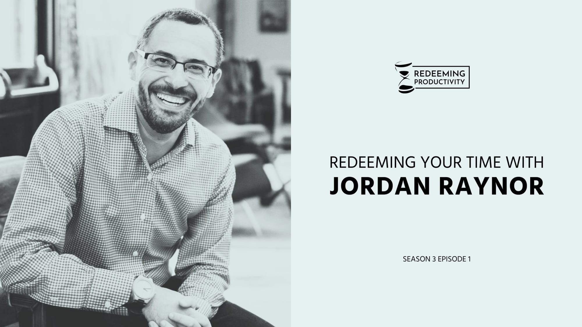 Redeeming Your Time with Jordan Raynor - Redeeming Productivity